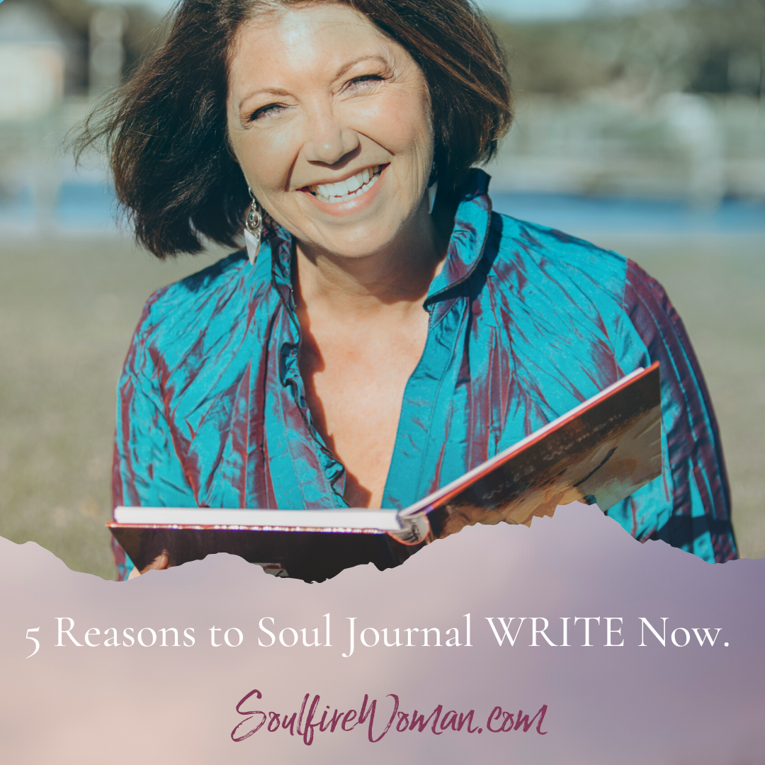 Five Reasons to Soul Journal "Write" Now! | Soulfire Woman